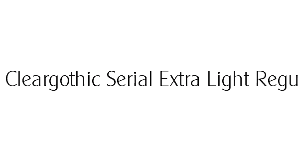 Cleargothic Serial Extra Light Regular